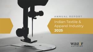 Wazir advisors releases annual textile & apparel industry report for 2025